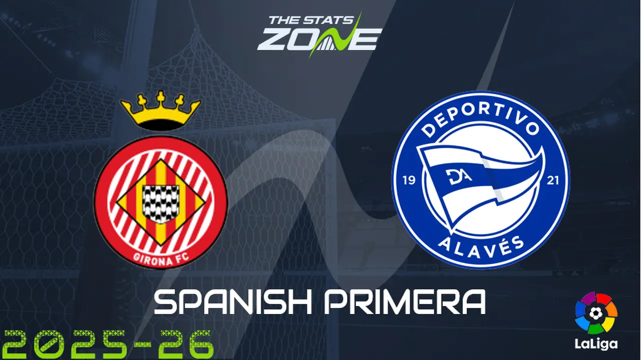 Girona vs Alaves Preview: Team News & Prediction - The Stats Zone
